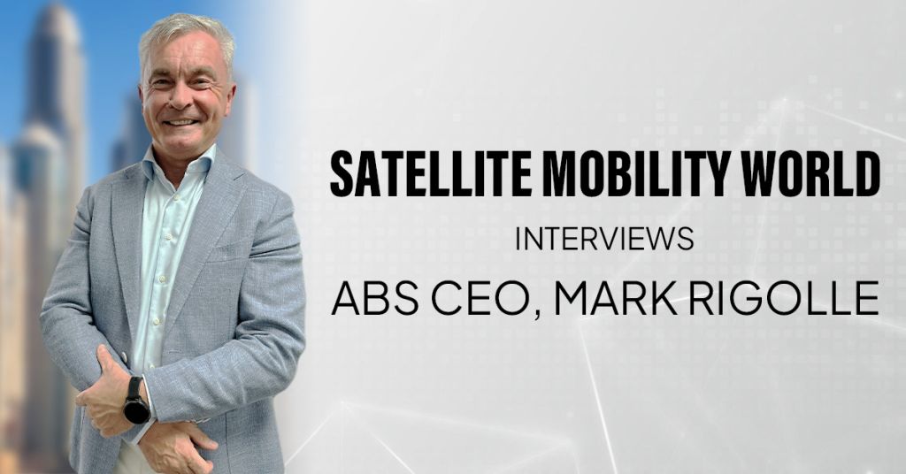 Satellite Mobility World interviews ABS CEO, Mark Rigolle | ABS Global Ltd.